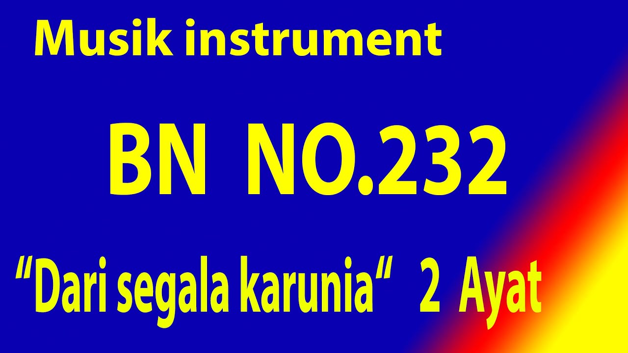 BUKU NYANYIAN (BN) No.232 Dari segala karunia (Ayat 1-2) Musik Box Original - YouTube