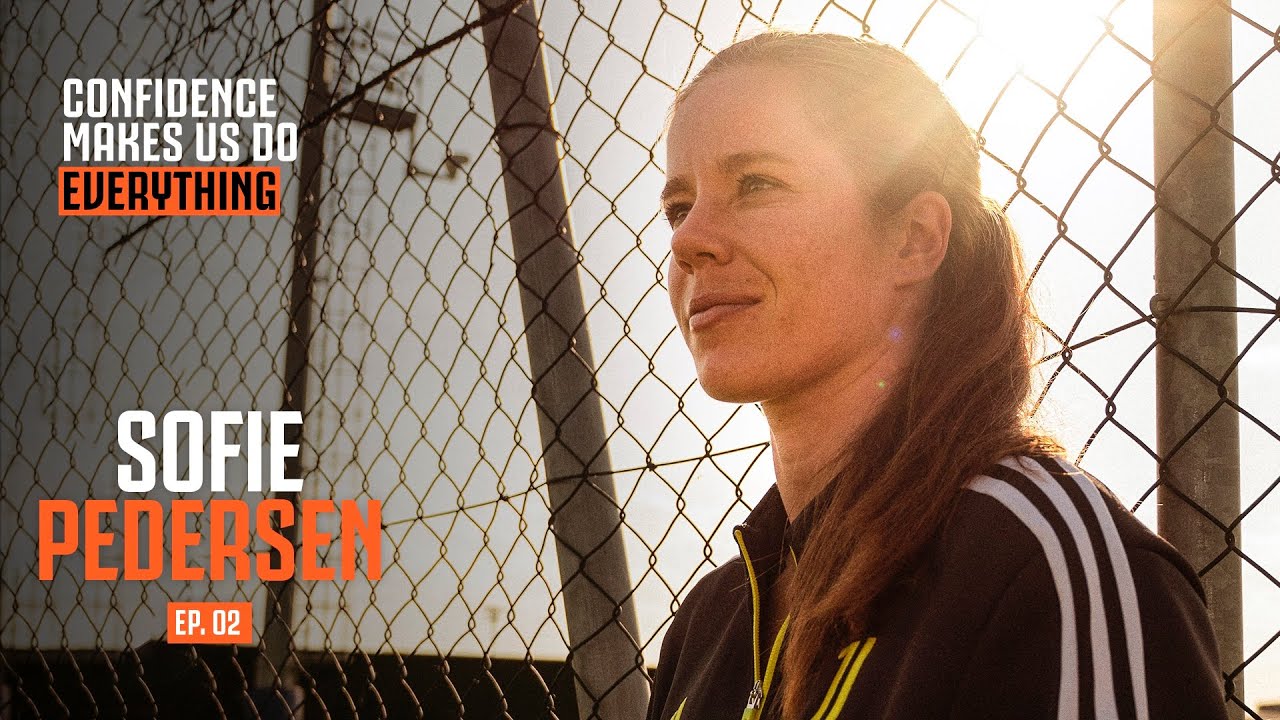 SOFIE PEDERSEN | EPISODE 2: CONFIDENCE MAKES US DO EVERYTHING ...