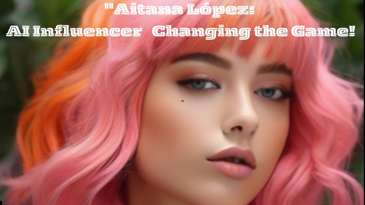 Aitana López: The AI Influencer Revolutionizing the Digital World - YouTube