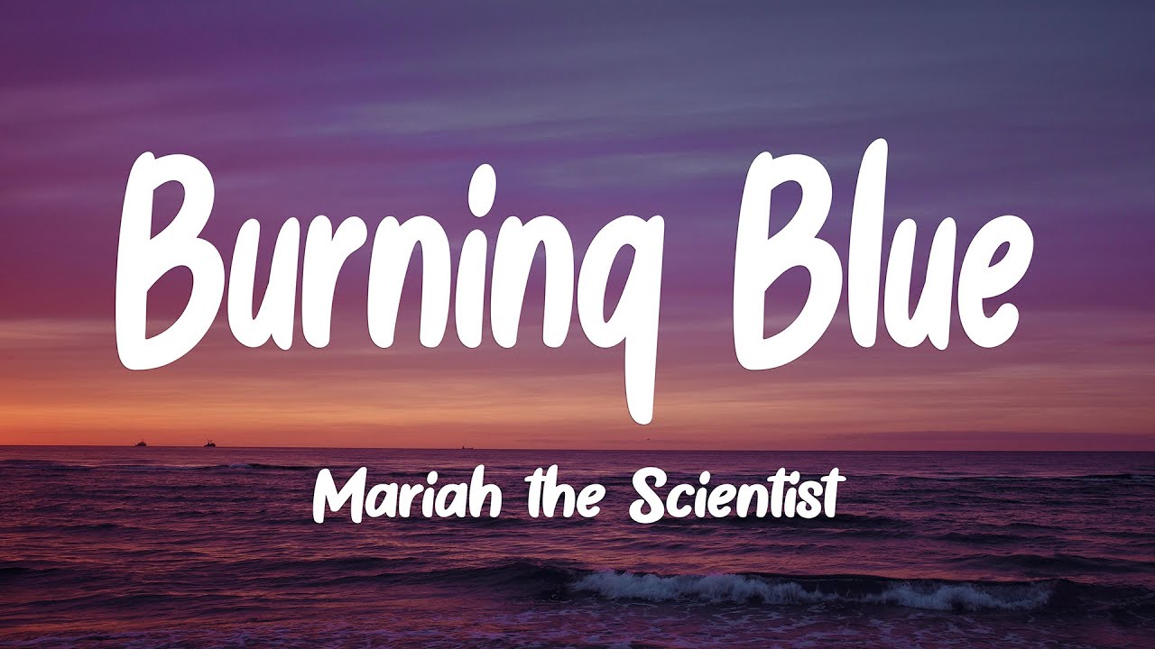 Mariah the Scientist - Burning Blue (Lyrics) - YouTube