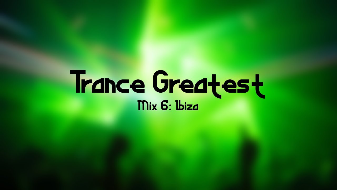 Trance Greatest (Mix 6: Ibiza) - YouTube