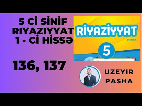 5 ci sinif Riyaziyyat 1-ci hissə səh 136, 137 Birinci yarimil üzrə ümumiləşdirici tapşırıqlar. BSQ 1