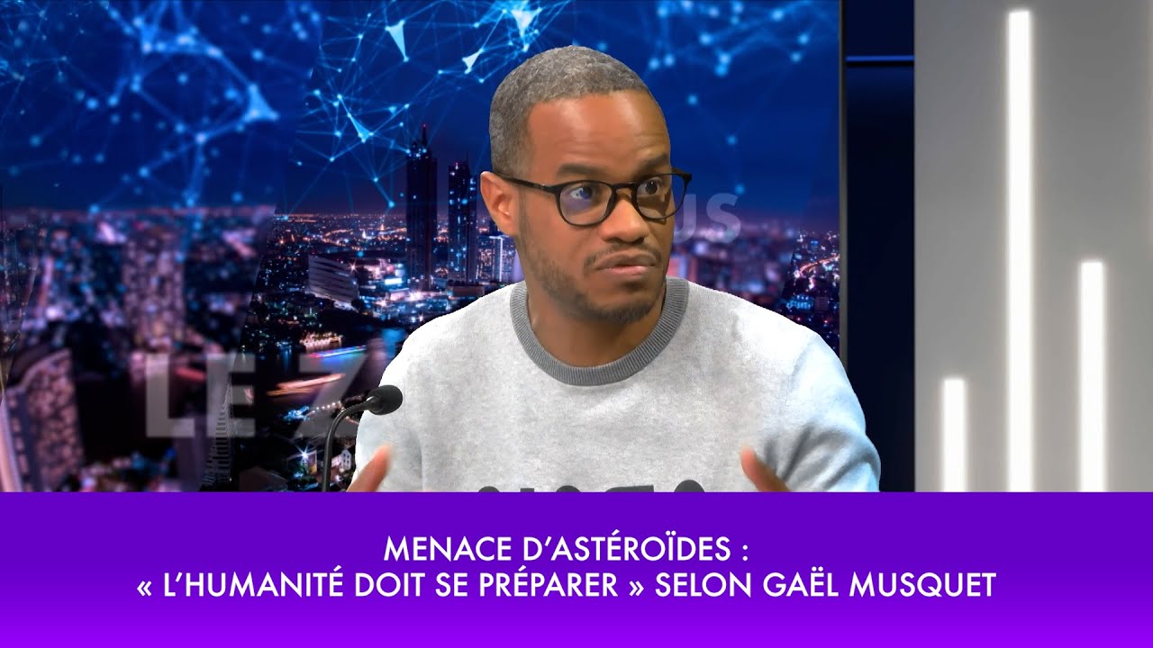 Menace d'astéroïdes : "l'humanité doit se préparer" selon Gaël Musquet ...