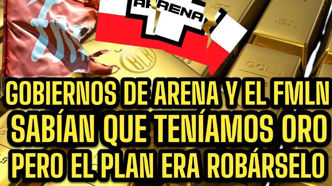 GOBIERNOS DE ARENA Y EL FMLN SABÍAN DEL ORO, PERO EL PLAN ERA ROBÁRSELO ...