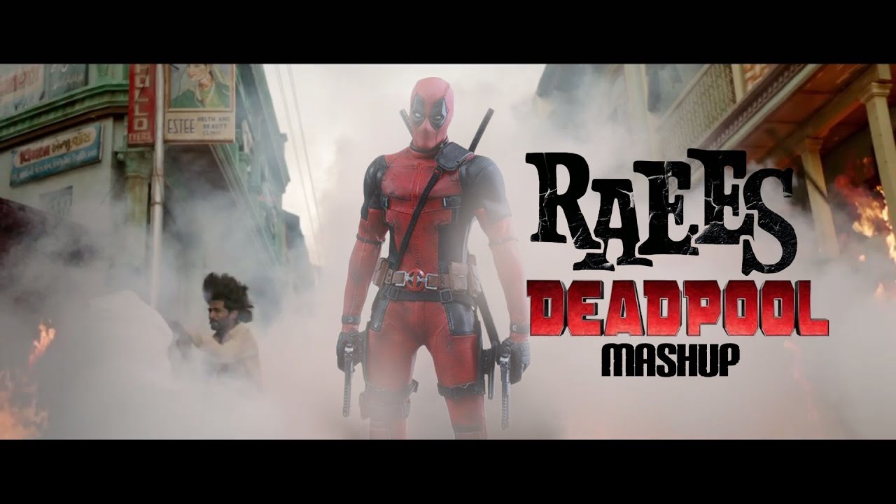 Raees Ft. Deadpool | Mashup | 2016 | SRK | Ryan Reynolds - YouTube