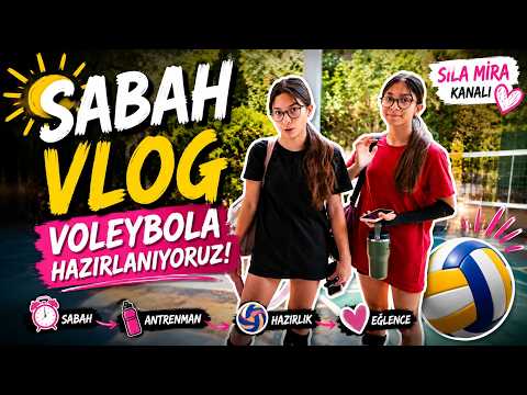 SABAH VLOG | VOLEYBOLA HAZIRLANIYORUZ | SILA MİRA