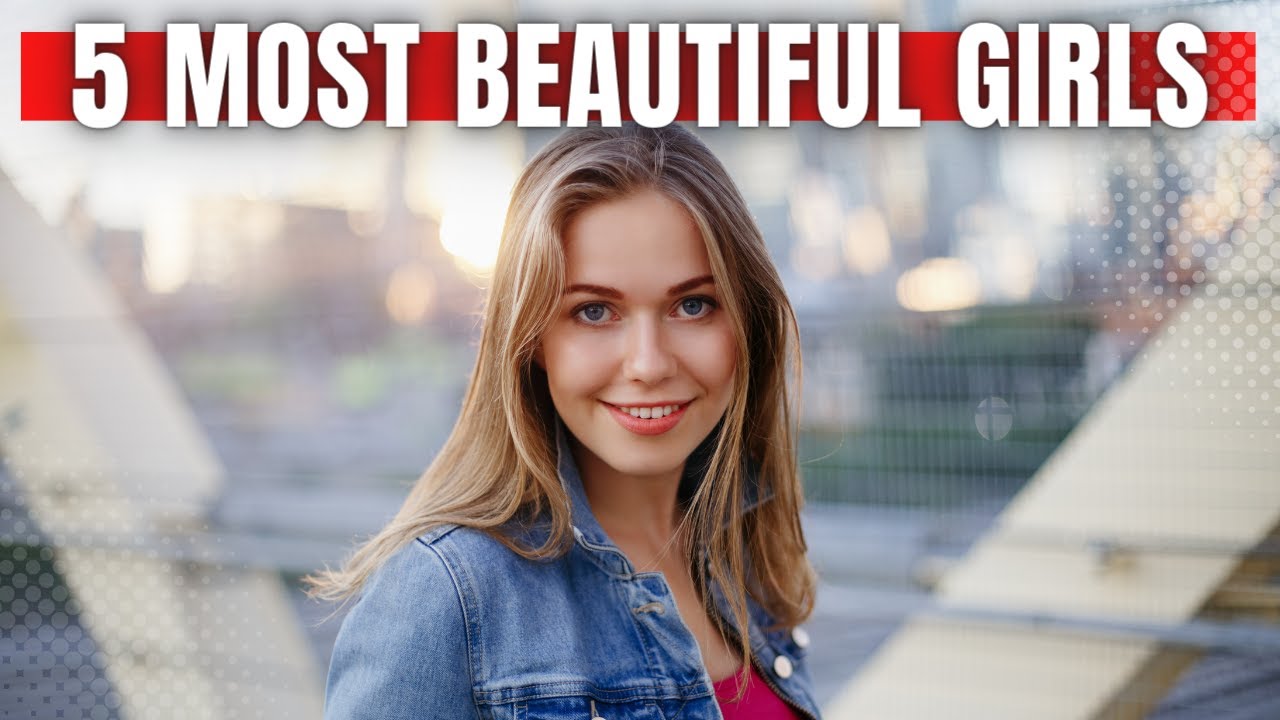5 Most beautiful girls in the world. - YouTube