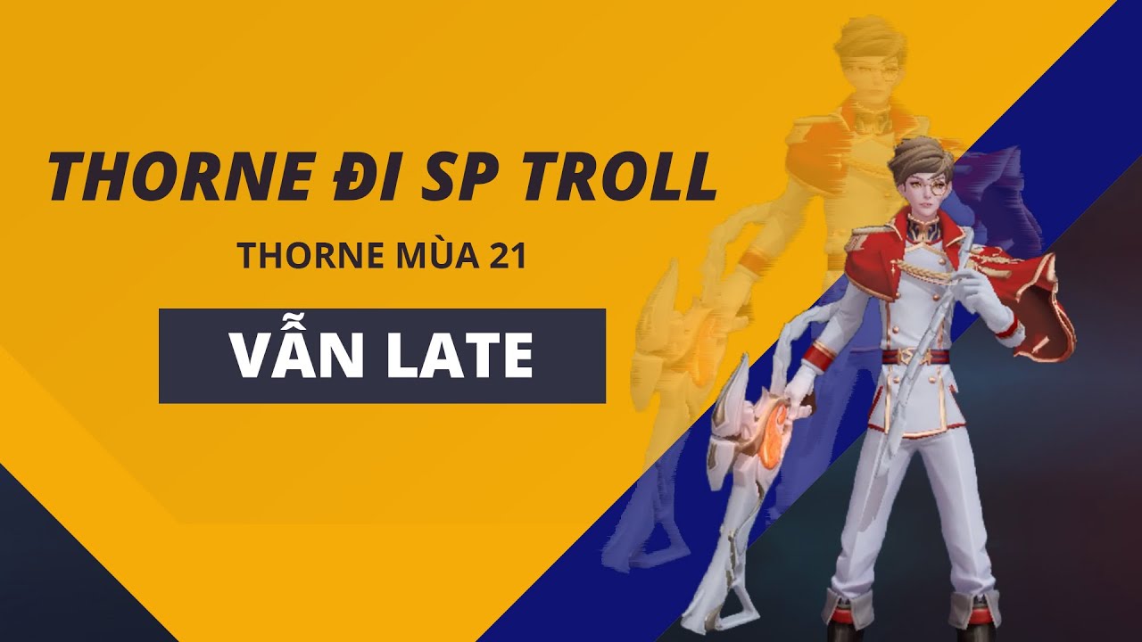 Thorne mùa 21 pick troll đi sp trải nghiệm late game rank Tinh Anh ...
