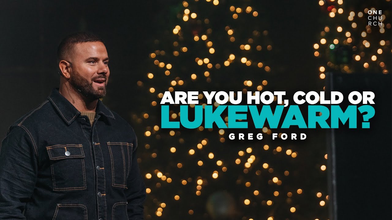 Are you Hot, Cold, or Lukewarm? | Pastor Greg Ford Sermon | One Church ...