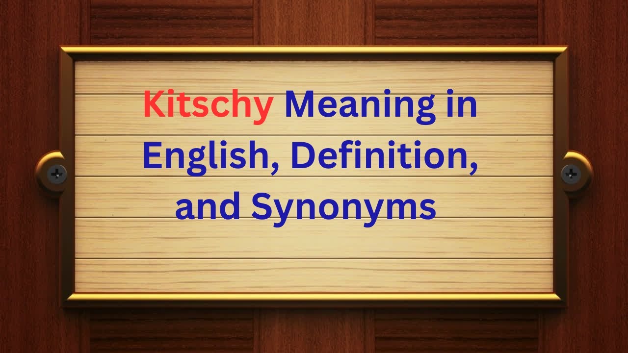 Kitschy Meaning in English, Definition, and Kitschy Synonyms ...