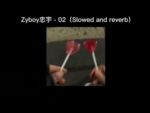 Zyboy忠宇 - 02（Slowed and reverb） - YouTube