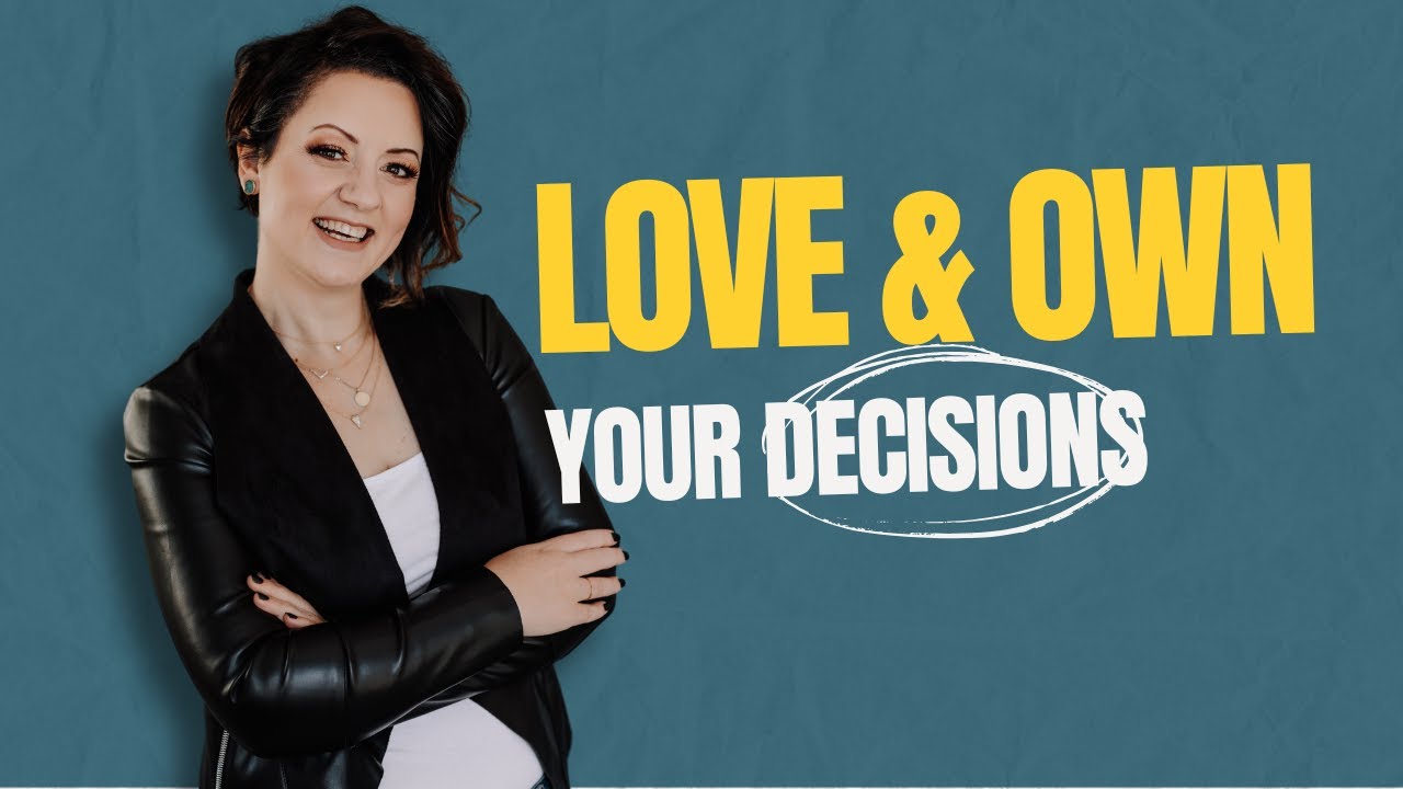 Love & Own Your Decisions - YouTube