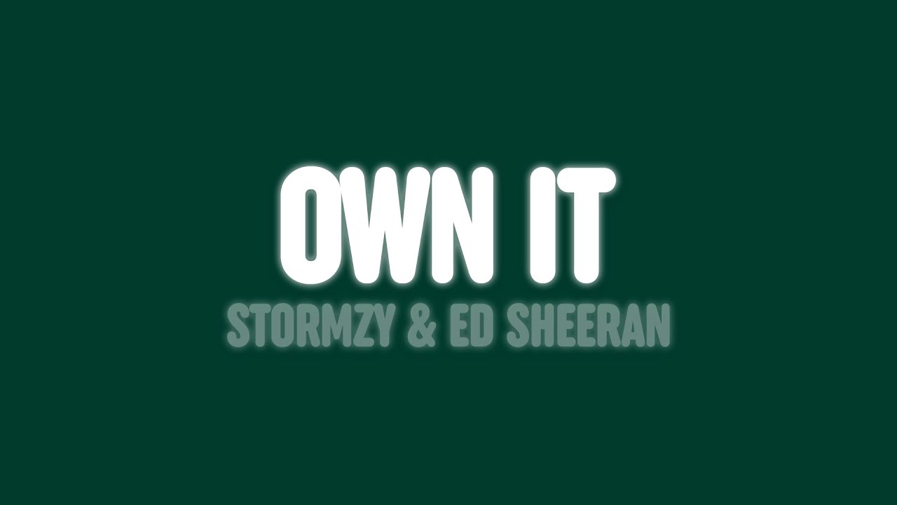 Stormzy - Own It (Lyrics) [feat. Ed Sheeran & Burna Boy] - YouTube