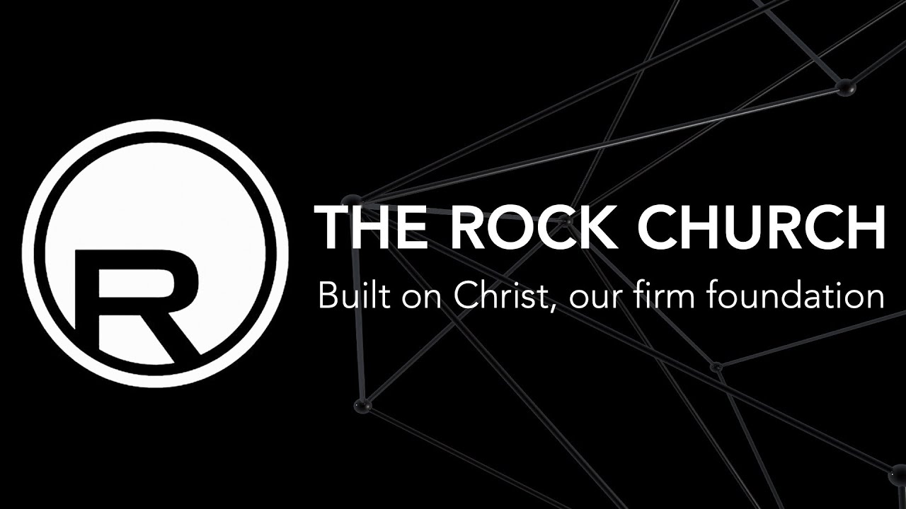 The Rock Church | Built on Christ, Our Firm Foundation - YouTube