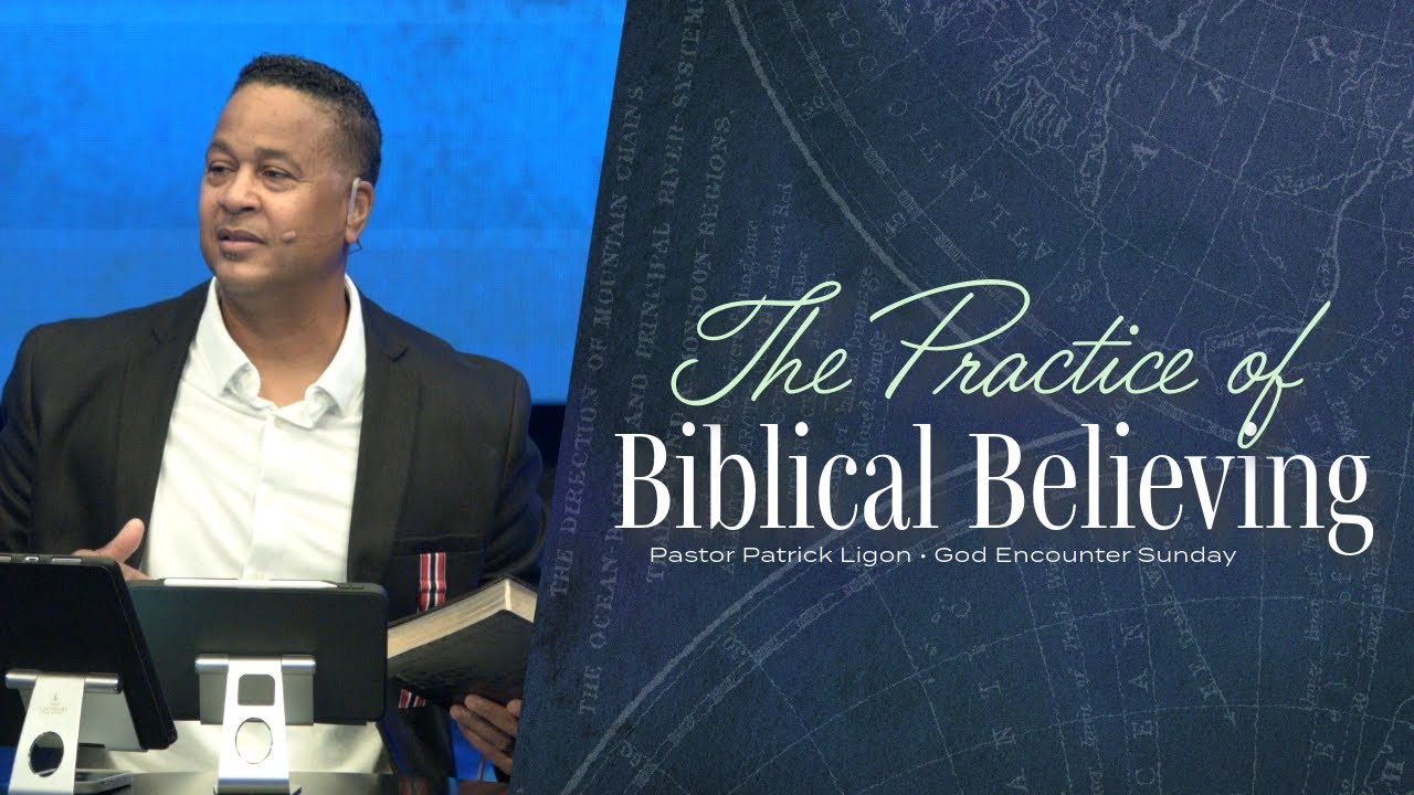 The Practive of Biblical Believing | Pastor Patrick Ligon | God ...