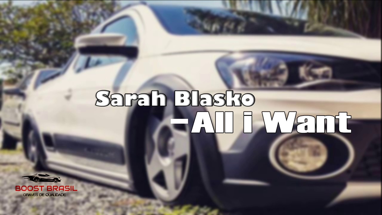 ALL I WANT SARAH BLASKO BASS BOOSTED - BOOST BRASIL - YouTube