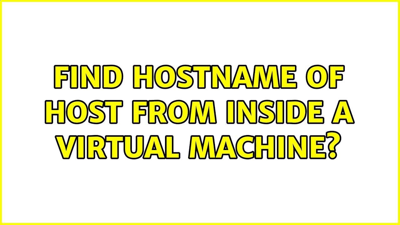 Find Hostname of Host from inside a virtual machine? - YouTube