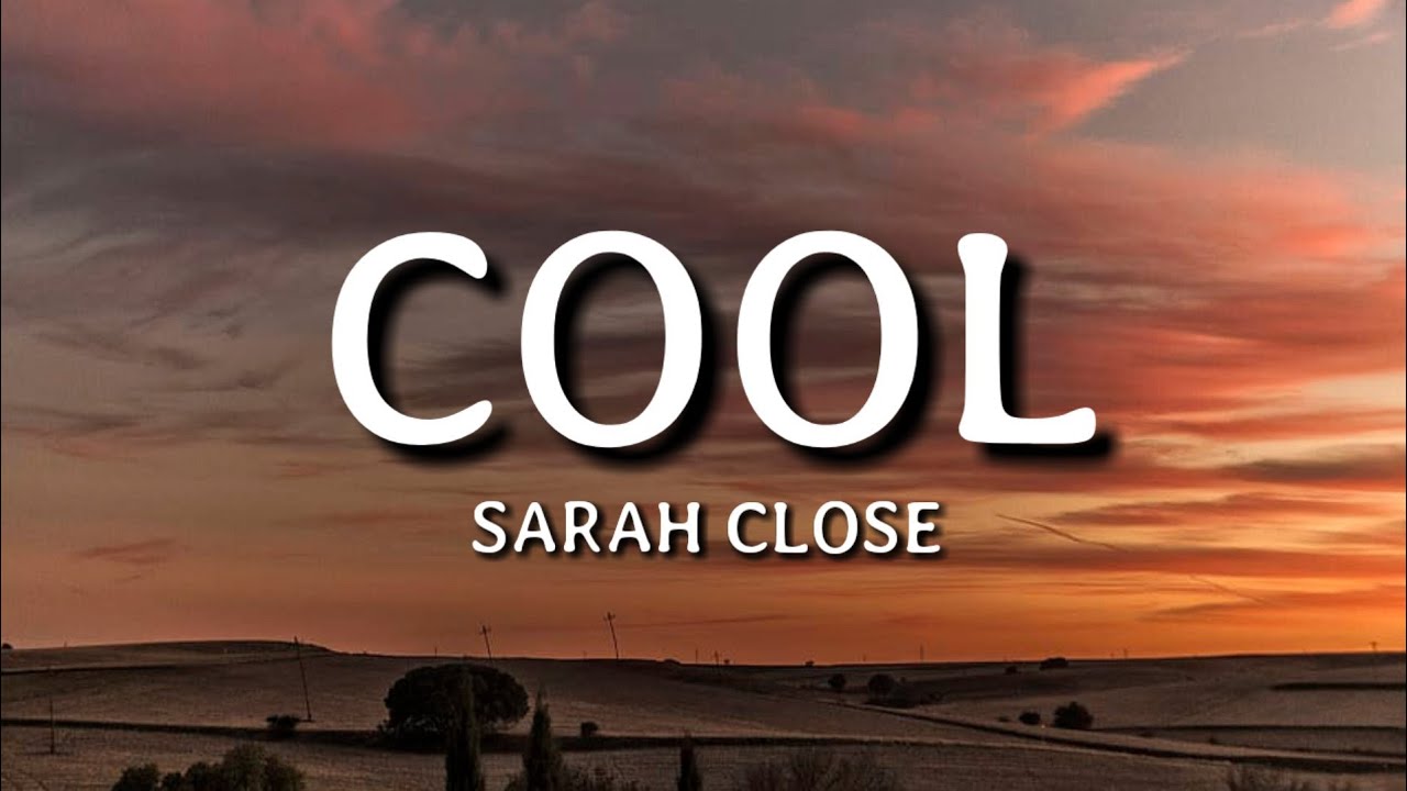 Sarah Close - Cool (Lyrics)🎵 - YouTube
