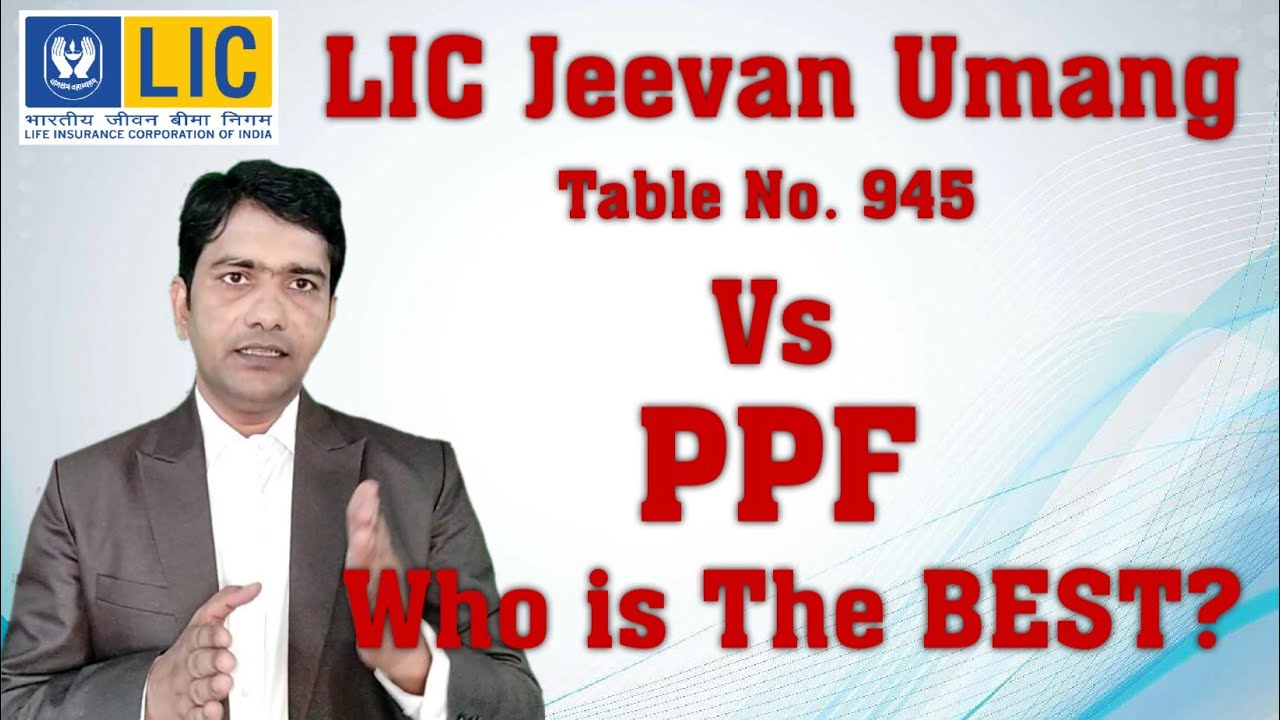 LIC Jeevan Umang Table No 945 Vs Public Provident Fund (PPF) Who is The ...