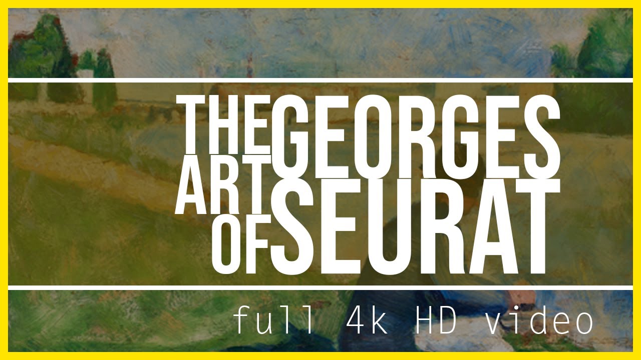 The Art of Georges Seurat - Full 4k HD high resolution slideshow 2160p ...