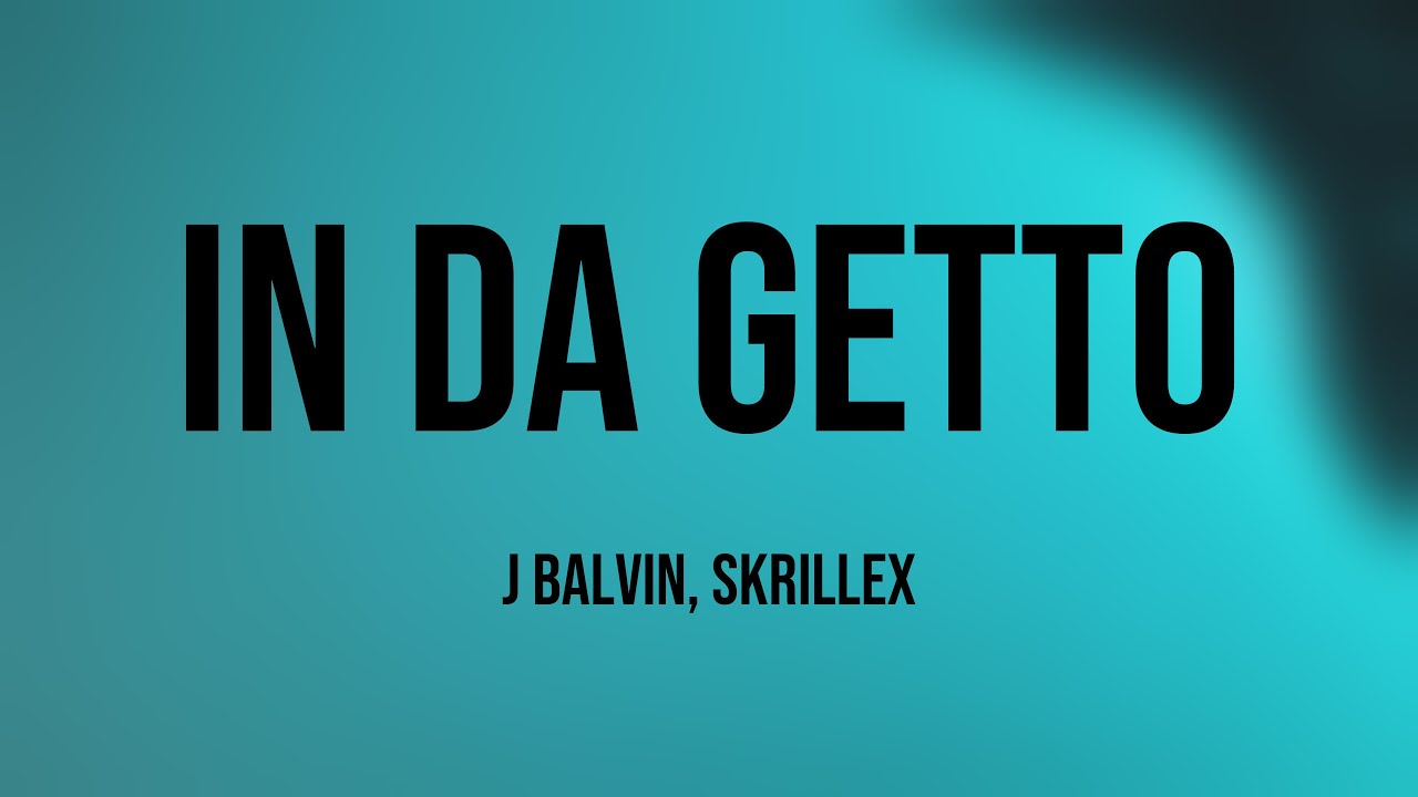 In Da Getto - J Balvin, Skrillex [Letra] 💣 - YouTube