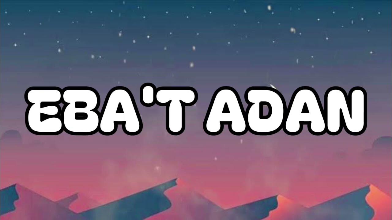 EBA'T ADAN ( Official Lyric Video) - YouTube