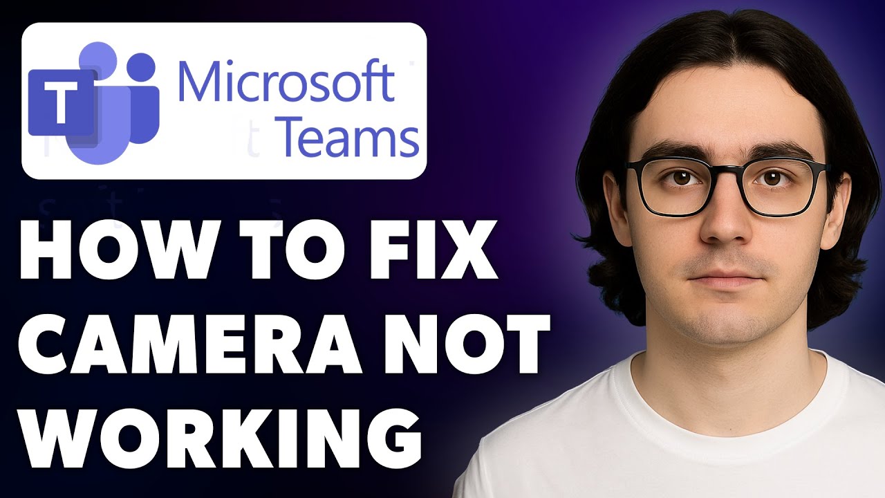 How To Fix Microsoft Teams Camera Not Working [2025 Guide] - YouTube