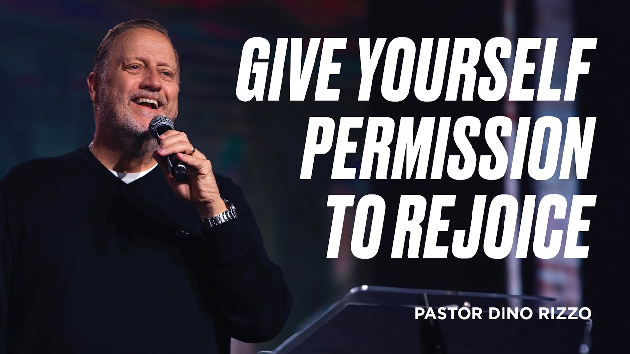 Give Yourself Permission to Rejoice | Dino Rizzo | FaithChurch.com ...