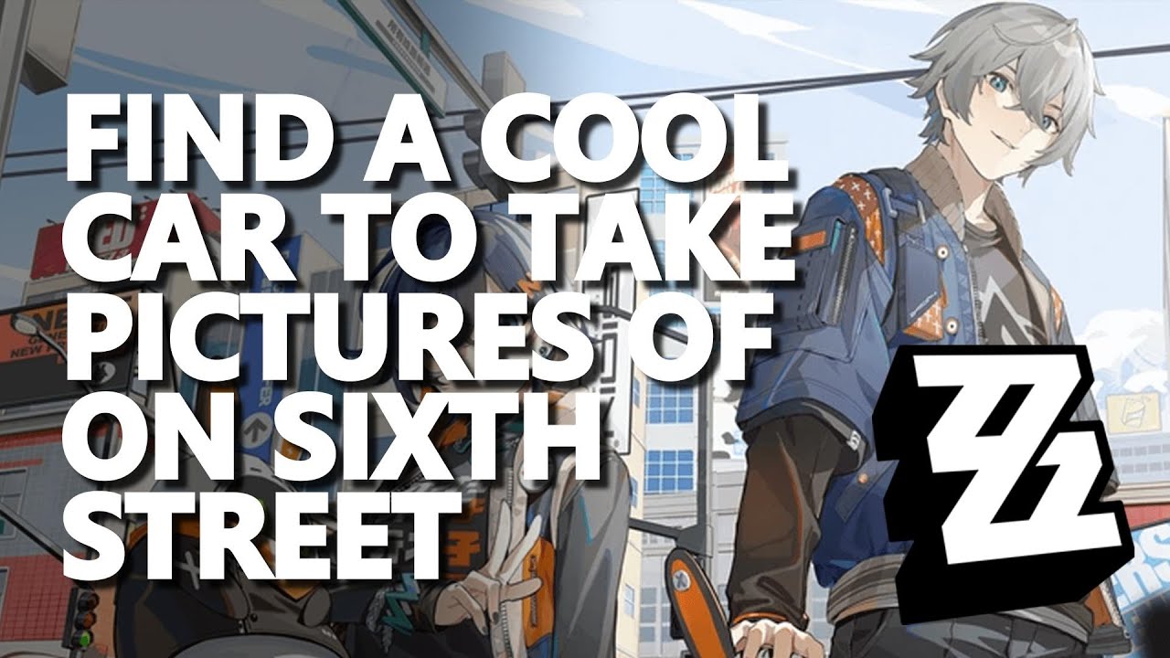 Find a cool car to take pictures of on Sixth Street Zenless Zone Zero ...