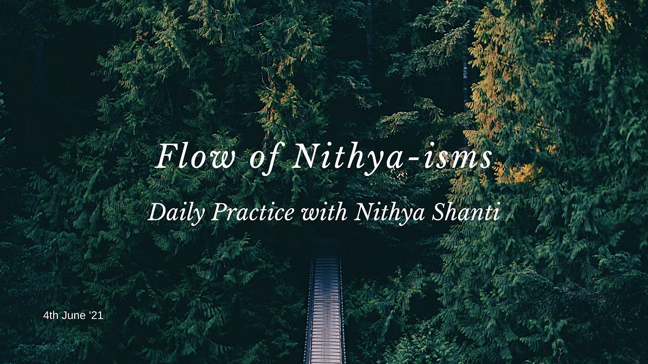 Flow of Nithya-isms: Daily Practice with Nithya Shanti - YouTube