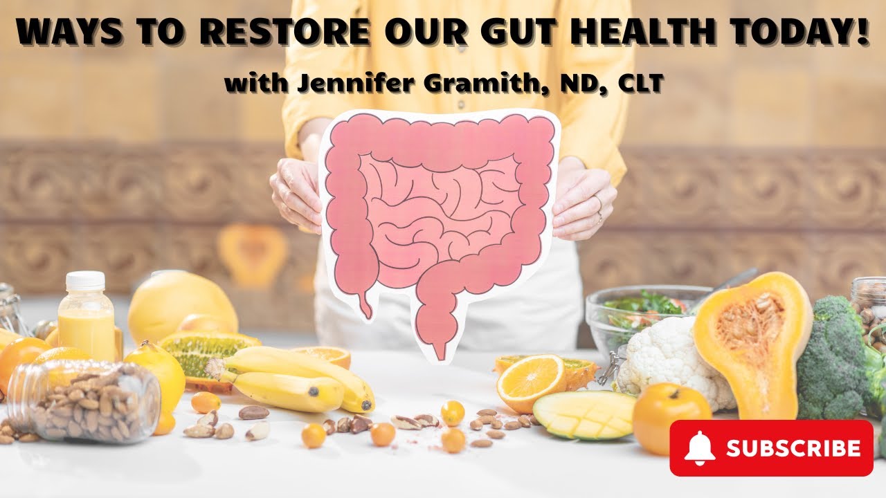 Jennifer Gramith, ND, CLT, Ways to Restore Our Gut Health Today! - YouTube