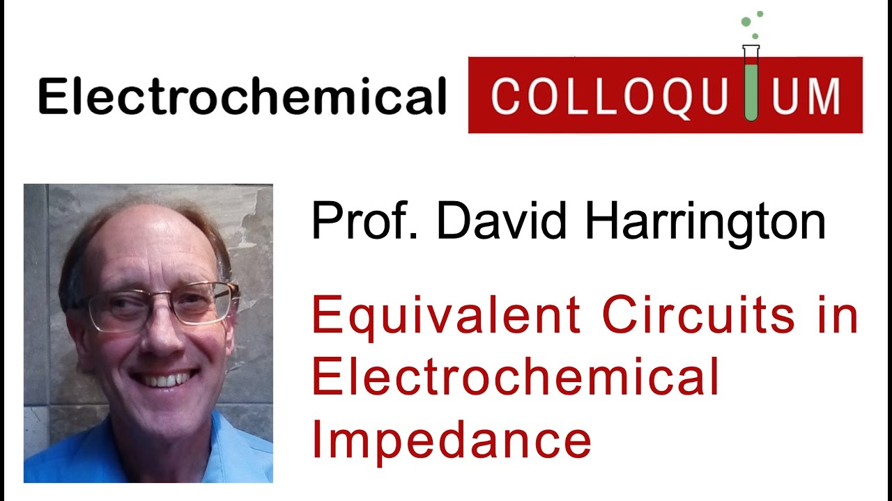 31. Prof. David Harrington - Equivalent Circuits in Electrochemical ...
