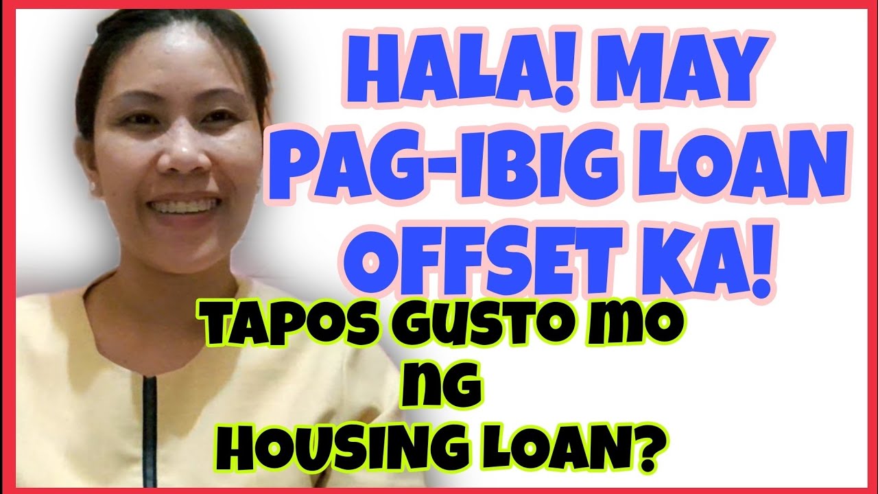 HALA! MAY PAG-IBIG LOAN OFFSET KA! tapos GUSTO mo mag HOUSING LOAN ...
