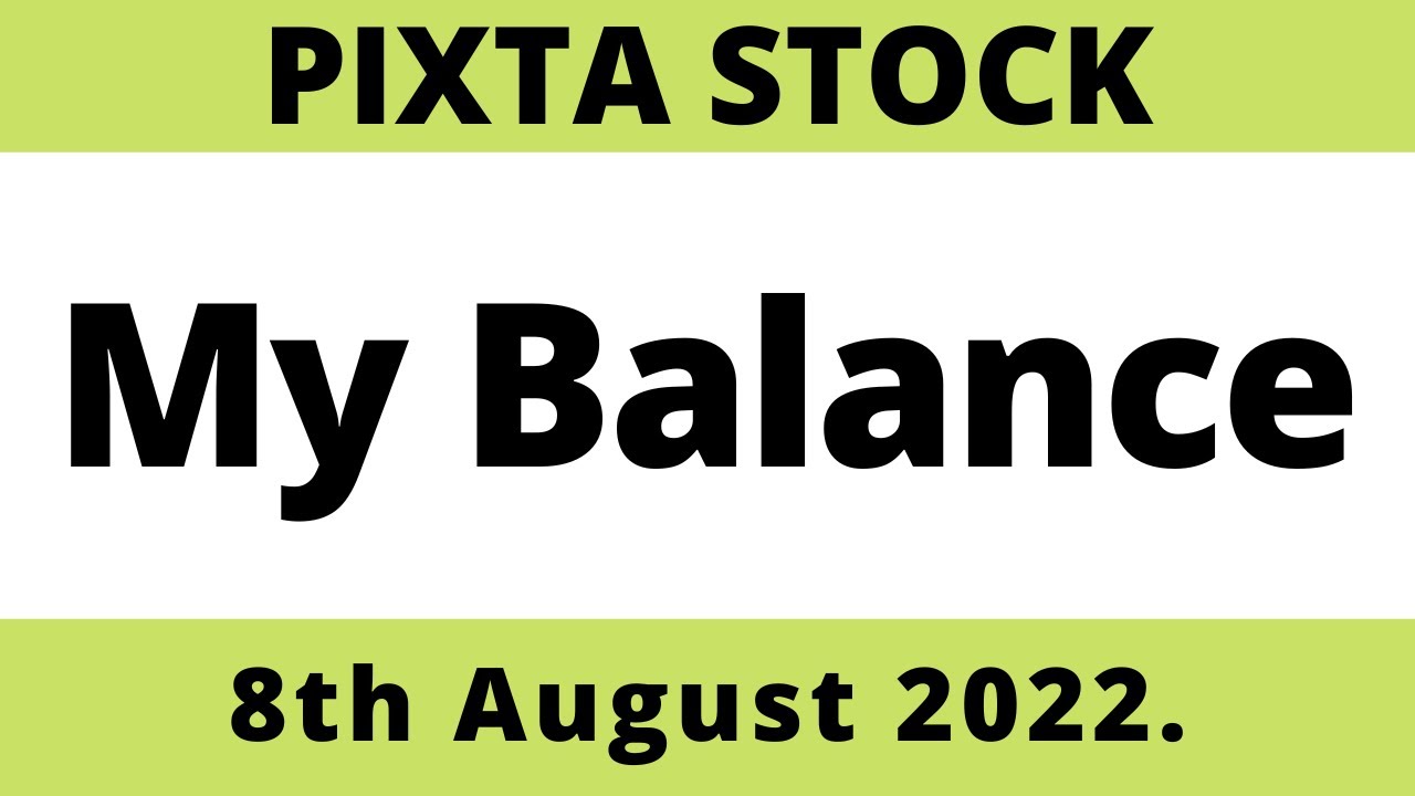 Pixta stock My Balance today 8th August 2022. - YouTube