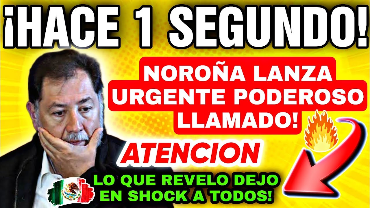 🔥¡LLAMADO URGENTE NOROÑA PIDE QUE TODO MEXICO SEPA ESTO! (ESCUCHA LO ...