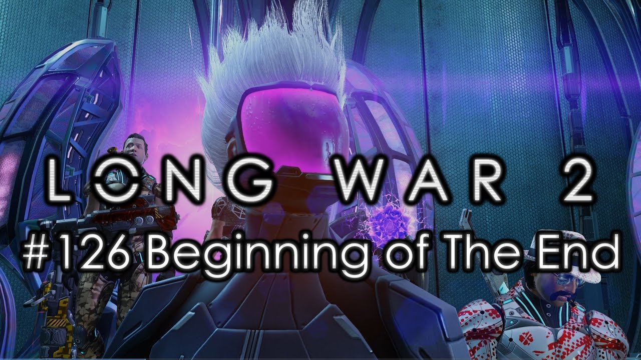 Long War 2 - Legend #126 "Beginning of The End" - XCOM 2 Let's Play ...