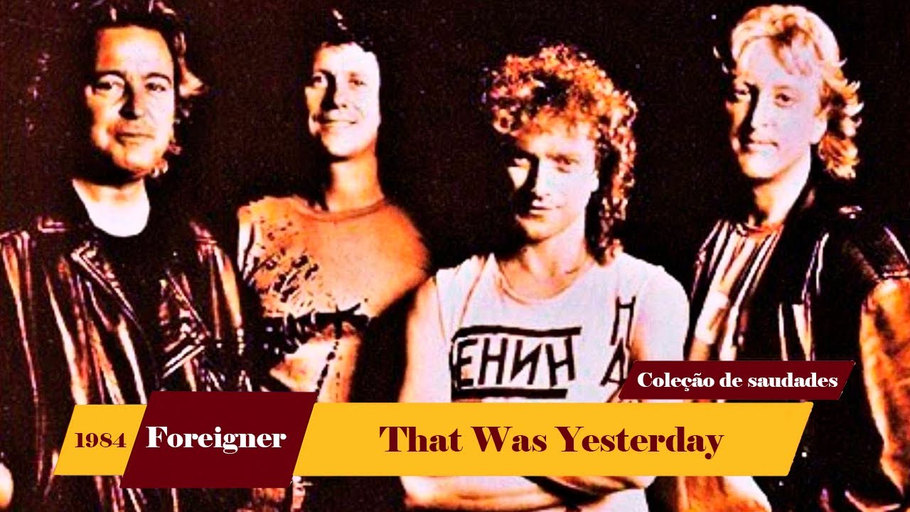 Foreigner - That Was Yesterday - YouTube