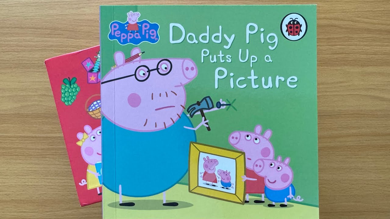 04. Daddy Pig Puts Up a Picture: Read Aloud Amazing Peppa Pig Book Box ...