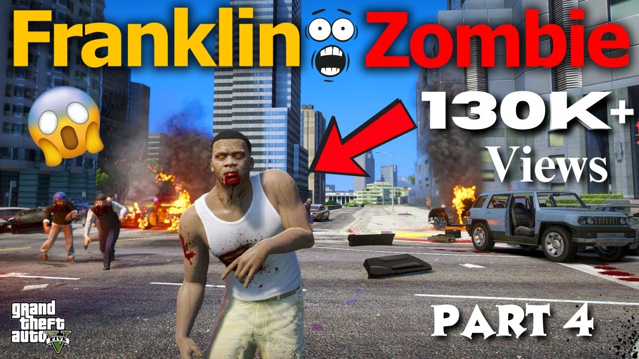 GTA V - FRANKLIN Becomes A Zombie || Part 4 || GTA 5 MODS - YouTube