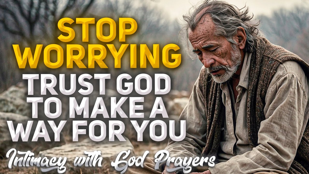 This Why You Need to STOP WORRYING and Trust God To Make A Way For You ...