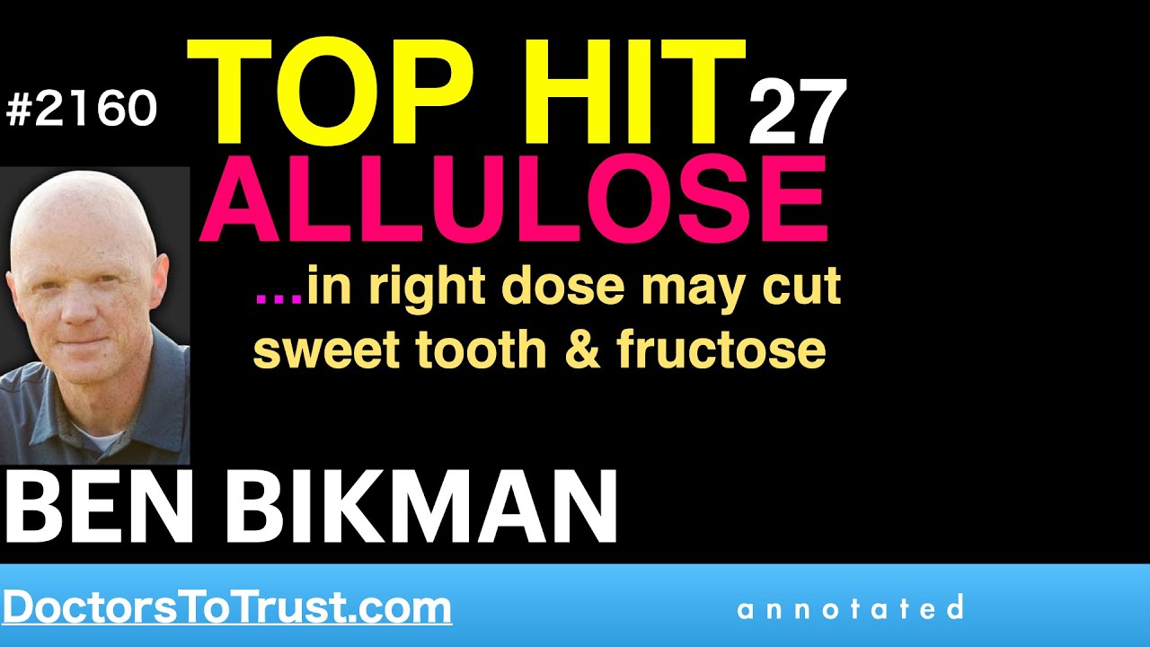 BEN BIKMAN | TOP HIT 27: ALLULOSE …in right dose may cut sweet tooth ...
