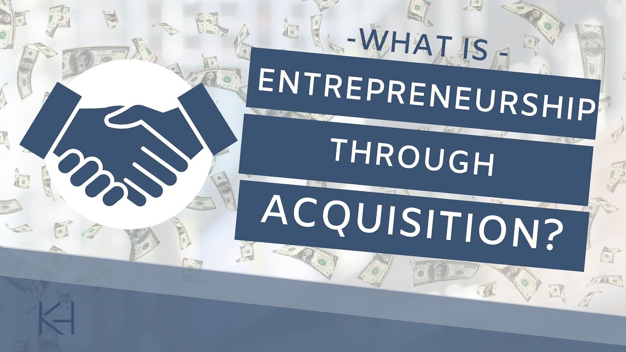 What is Entrepreneurship through Acquisition? - YouTube