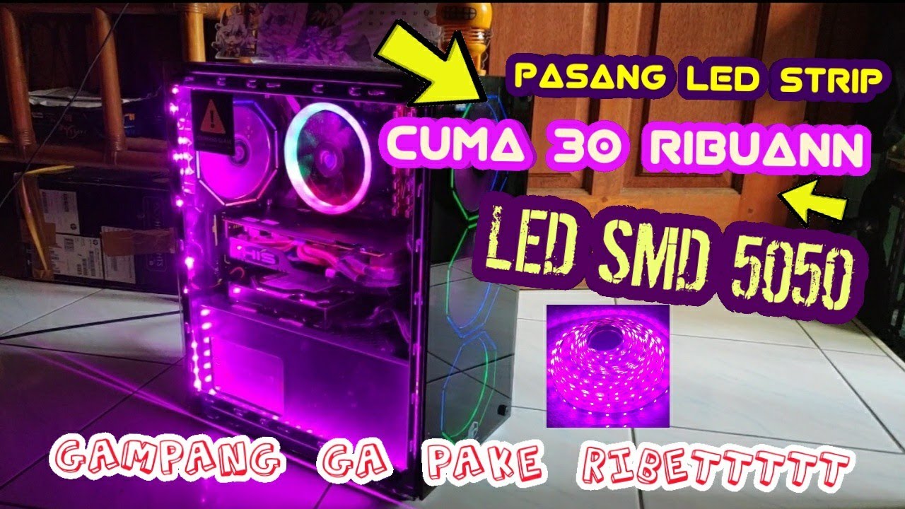 TUTORIAL cara pasang LED STRIP MURAH di PC/KOMPUTER MUDAH gakkkk pake ...