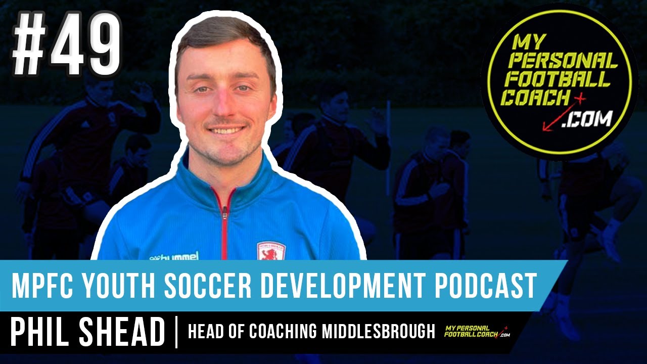 MPFC Youth Soccer Development Podcast 49 Phil Shead - YouTube