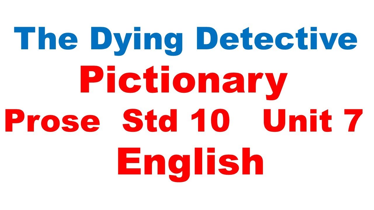 The Dying Detective (Pictionary)- Class 10 - Unit 7 - Prose - TN Text ...