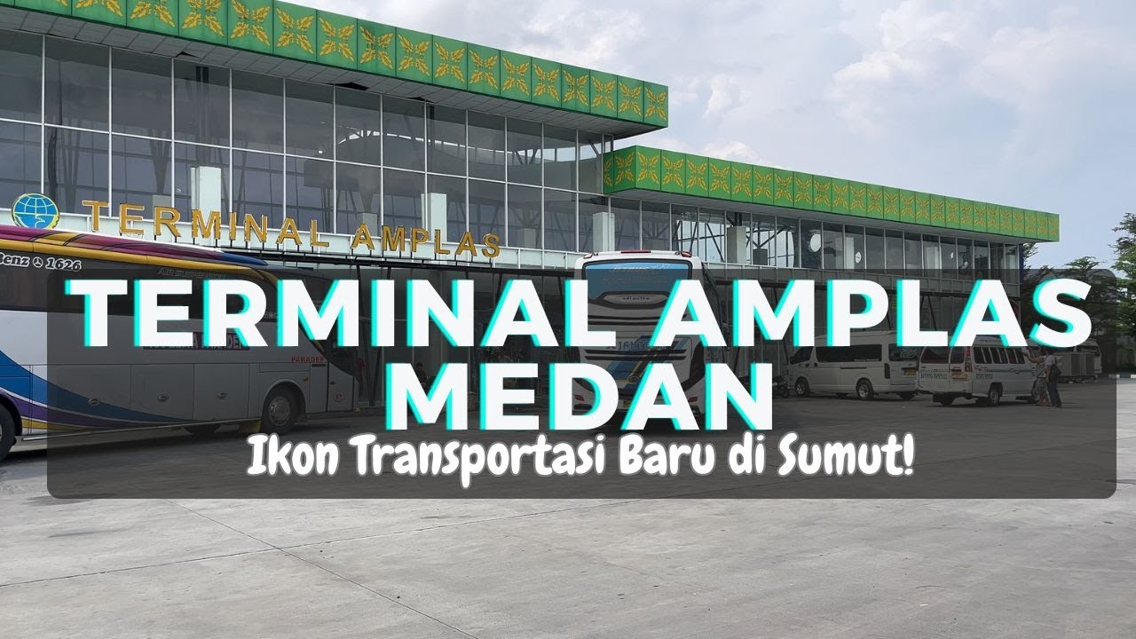 Terminal Amplas Medan - Ikon Transportasi Baru di Sumut! - YouTube