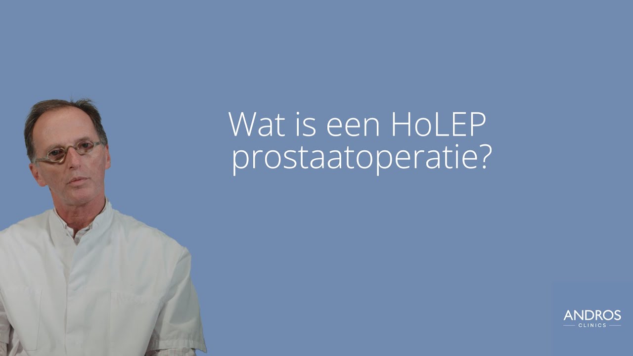 HoLEP prostaatoperatie, wat is dat? Arts legt uit over operatie bij ...