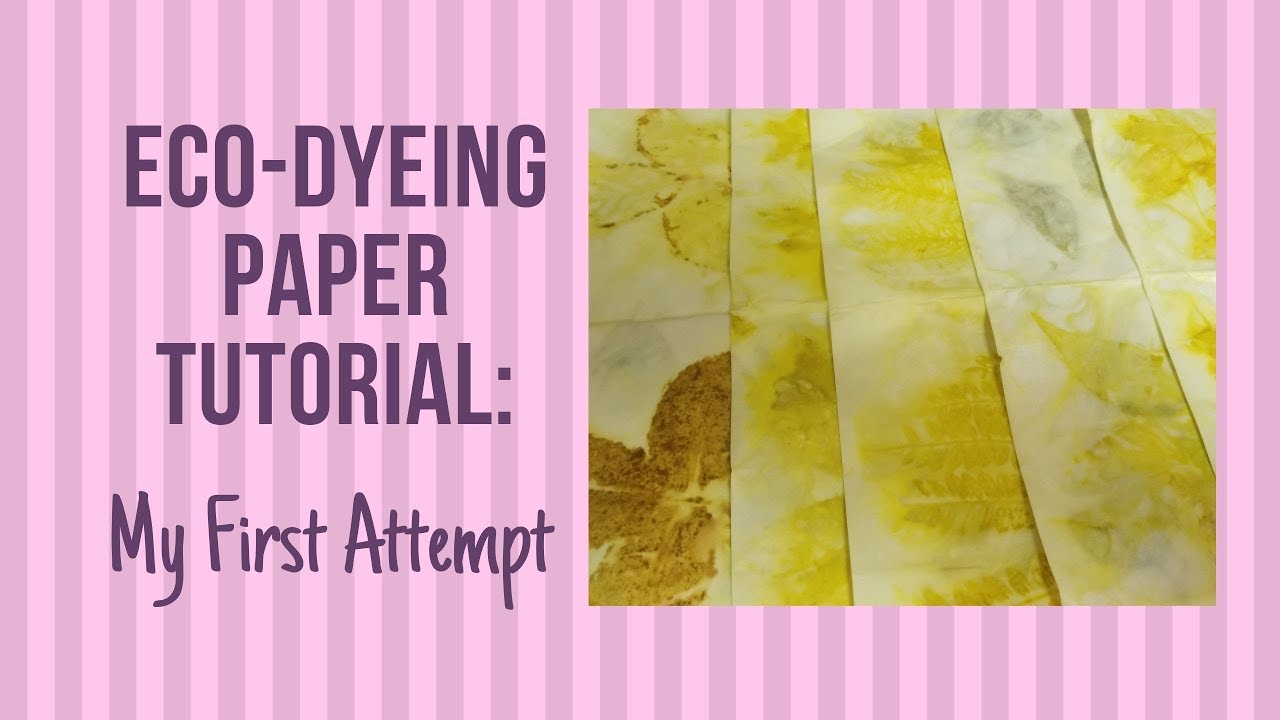 Eco-Dyeing Paper Tutorial: My First Attempt - YouTube