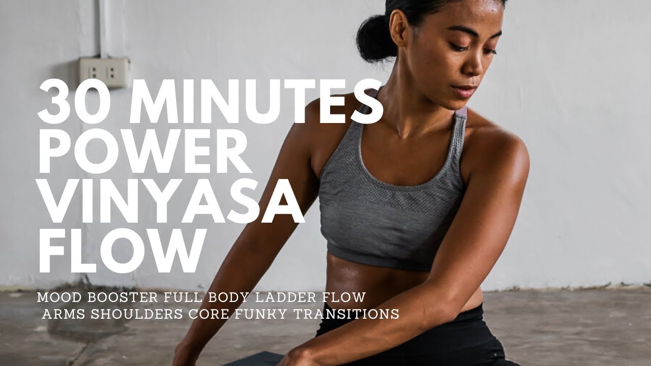 30 Minutes Power Vinyasa Flow | Mood Booster Full Body Ladder Flow ...