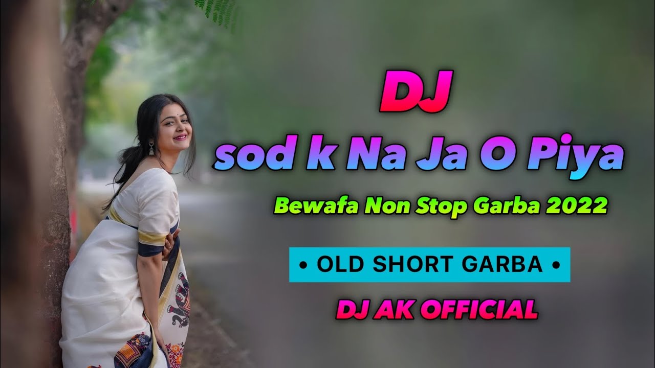 DJ SOD KE NA JAO PIYA - BEWAFA GARBA NONSTOP - DJ AK OFFICIAL - YouTube